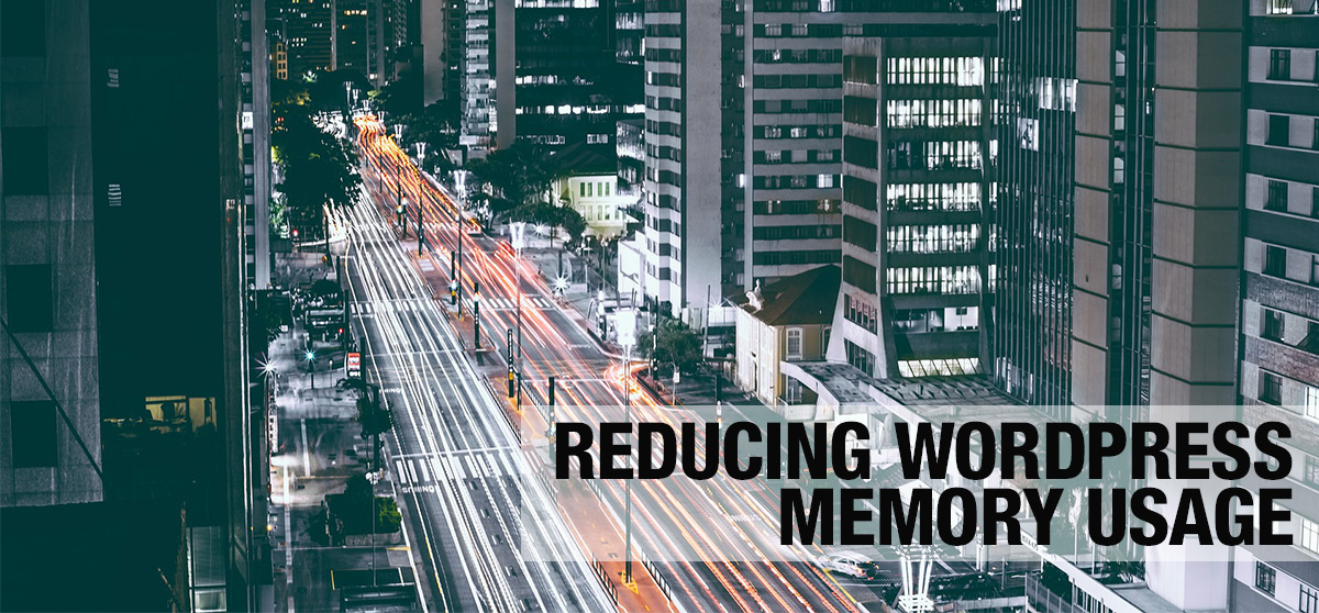 Reducing WordPress' Memory Usage (Updated 2018) » Return True
